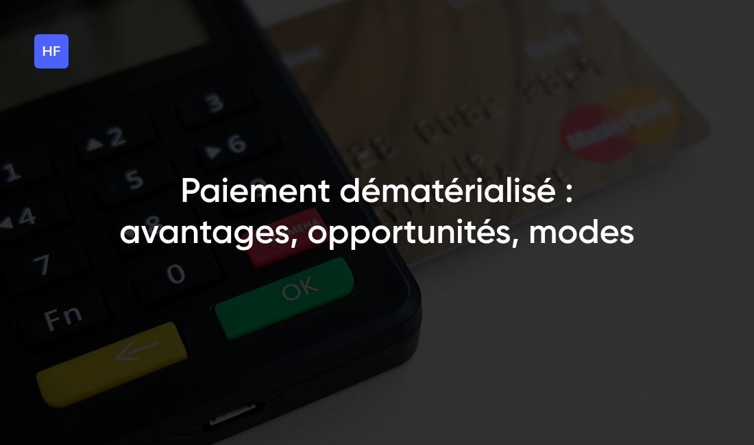 Paiement dématérialisé : avantages, opportunités, modes - Hello Finance