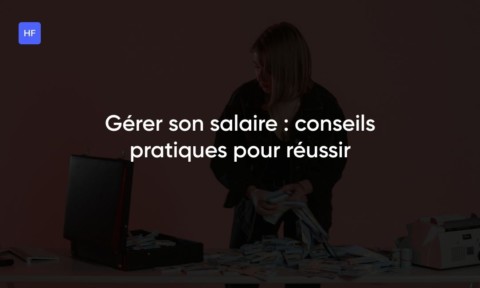 Gérer son salaire : conseils pratiques pour réussir - Hello Finance