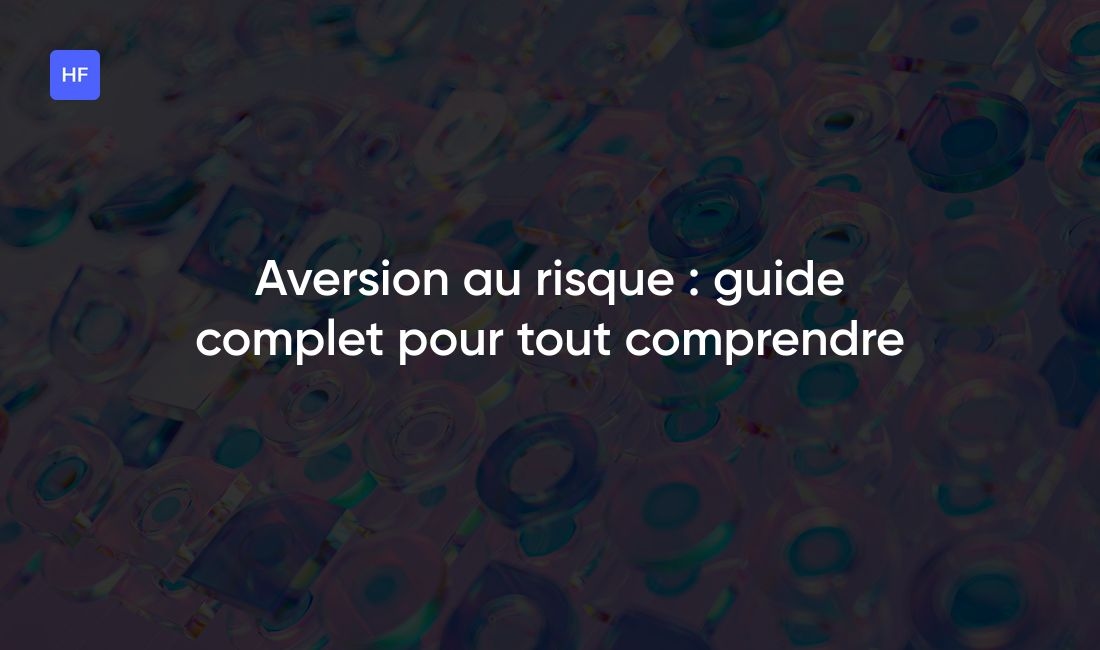 Aversion au risque : guide complet pour tout comprendre - Hello Finance