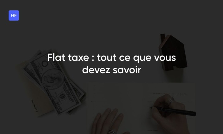 Flat taxe : tout ce que vous devez savoir - Hello Finance